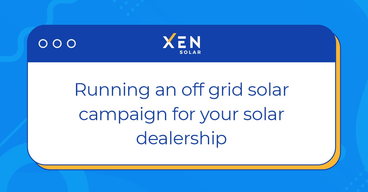 Running an off grid solar campaign for your solar dealership